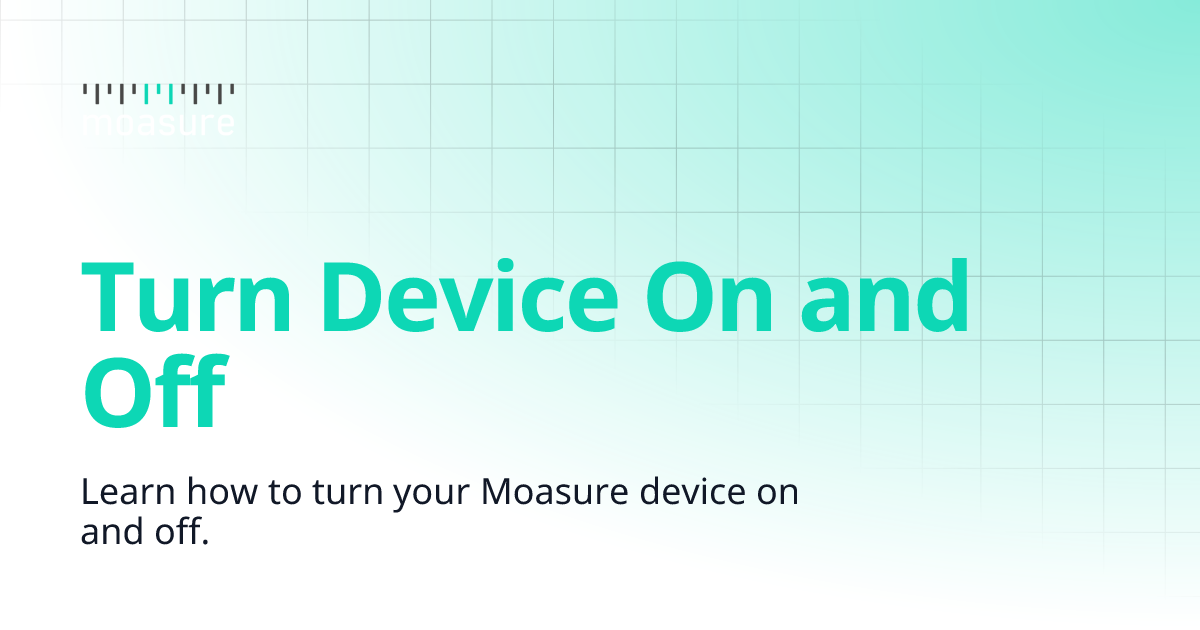 Turn Device On and Off | Moasure User Guide