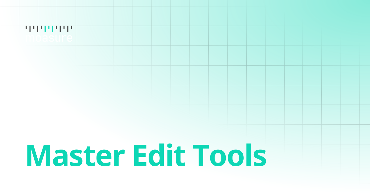 Master Edit Tools | Moasure User Guide