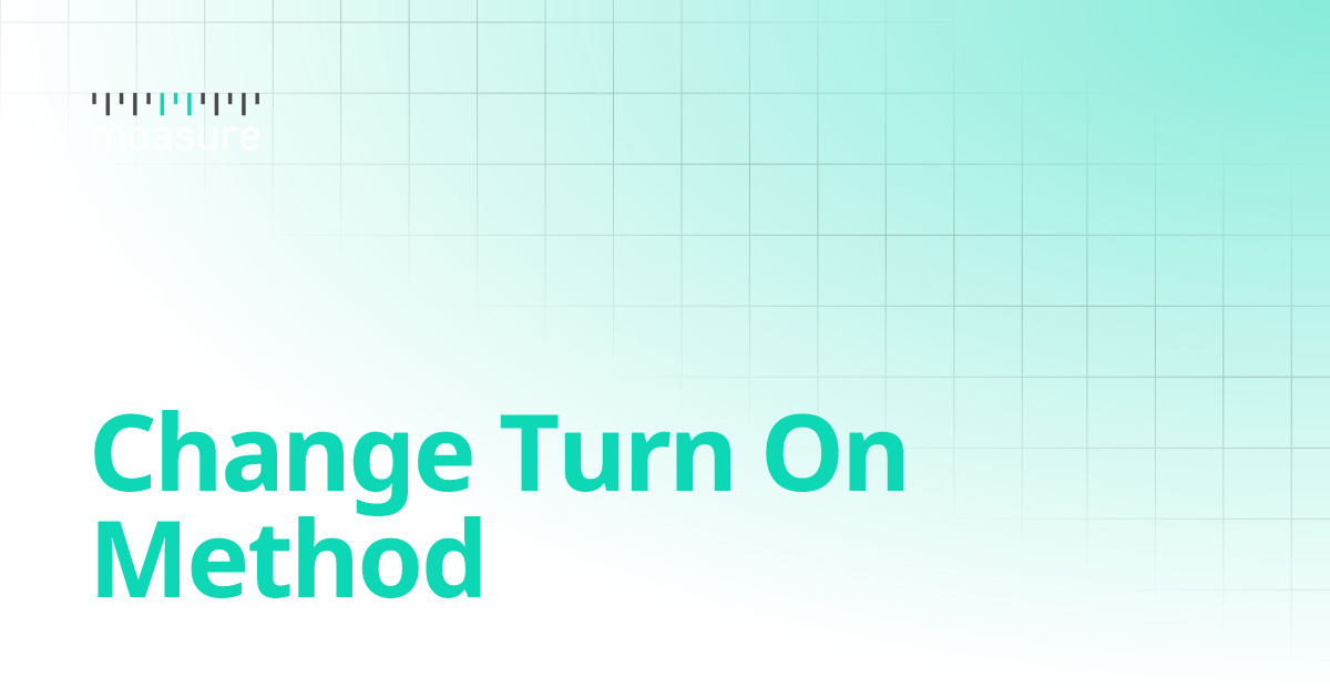 Change Turn On Method | Moasure User Guide