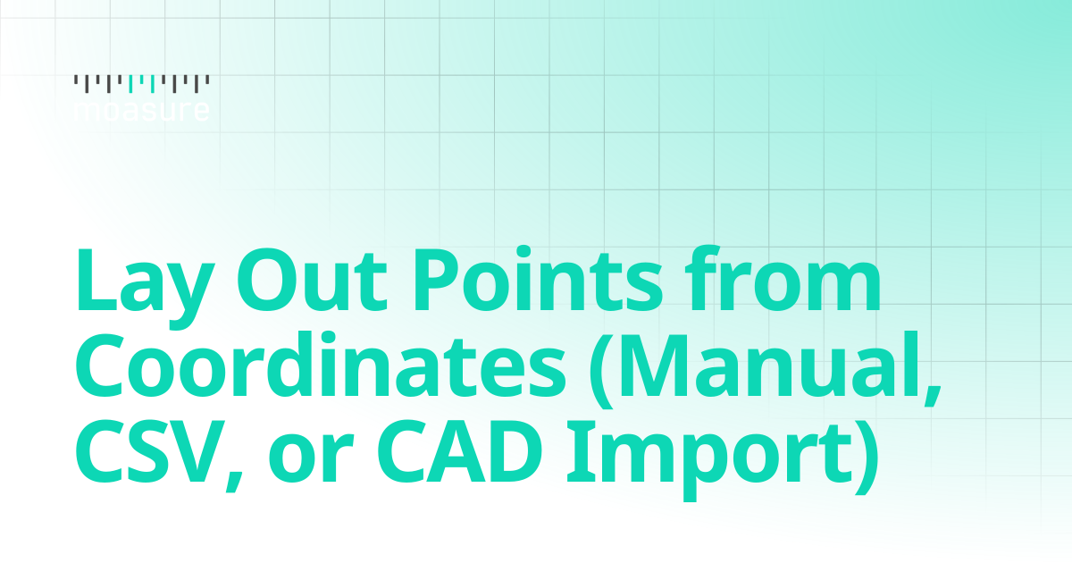 Lay Out Points from Coordinates (Manual, CSV, or CAD Import) | Moasure ...