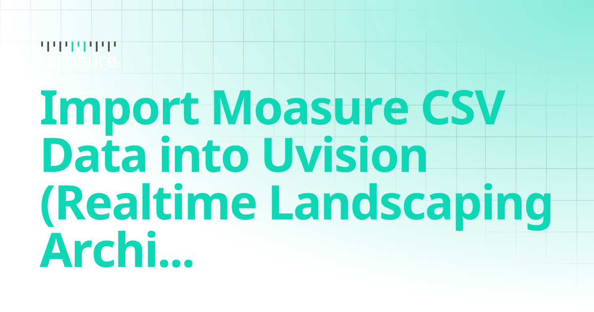Import Moasure CSV Data into Uvision (Realtime Landscaping Architect) | Moasure User Guide