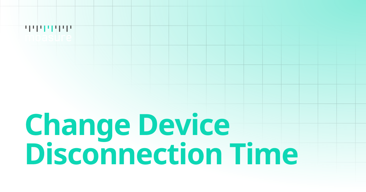 Change Device Disconnection Time | Moasure User Guide