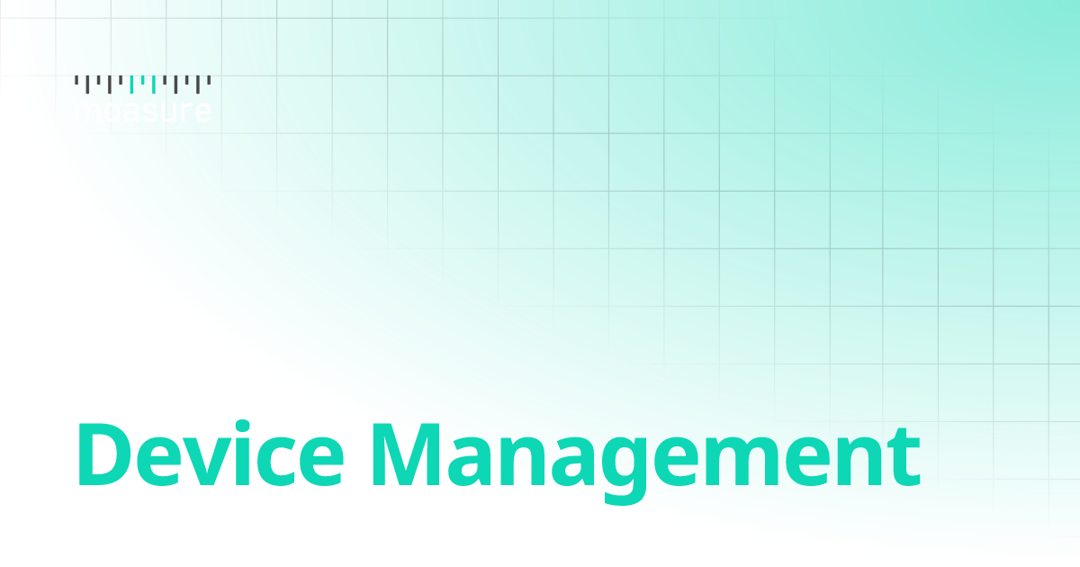 Device Management | Moasure User Guide