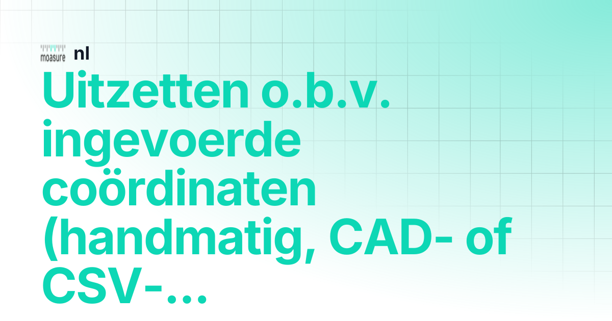 Uitzetten o.b.v. ingevoerde coördinaten (handmatig, CAD- of CSV-import ...
